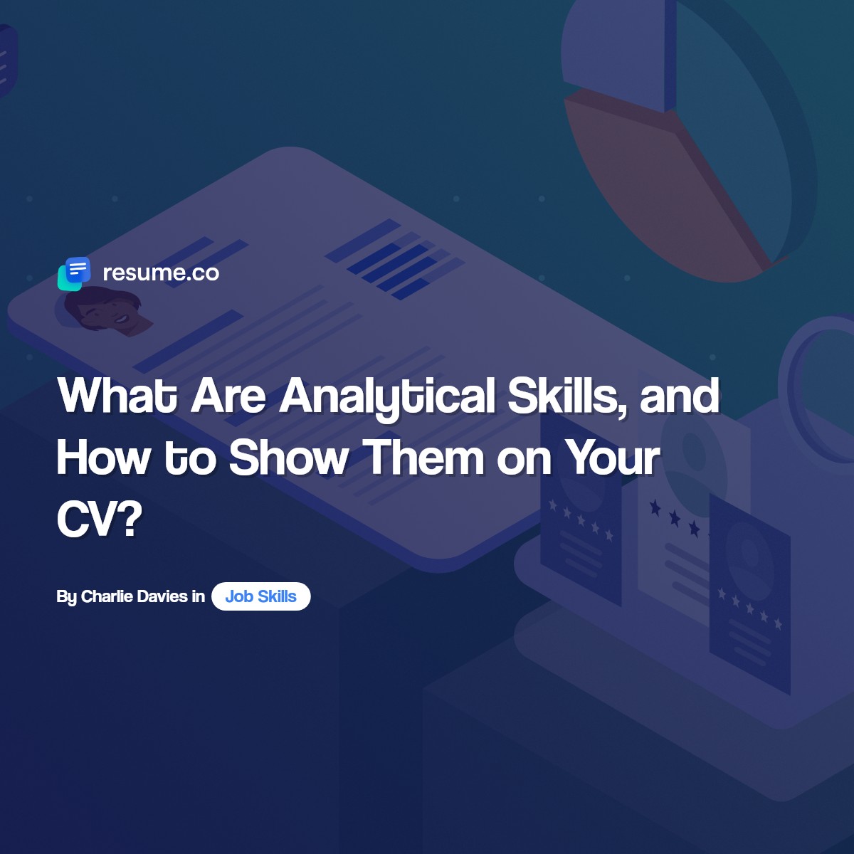 What Are Analytical Skills, and How to Show Them on Your CV?