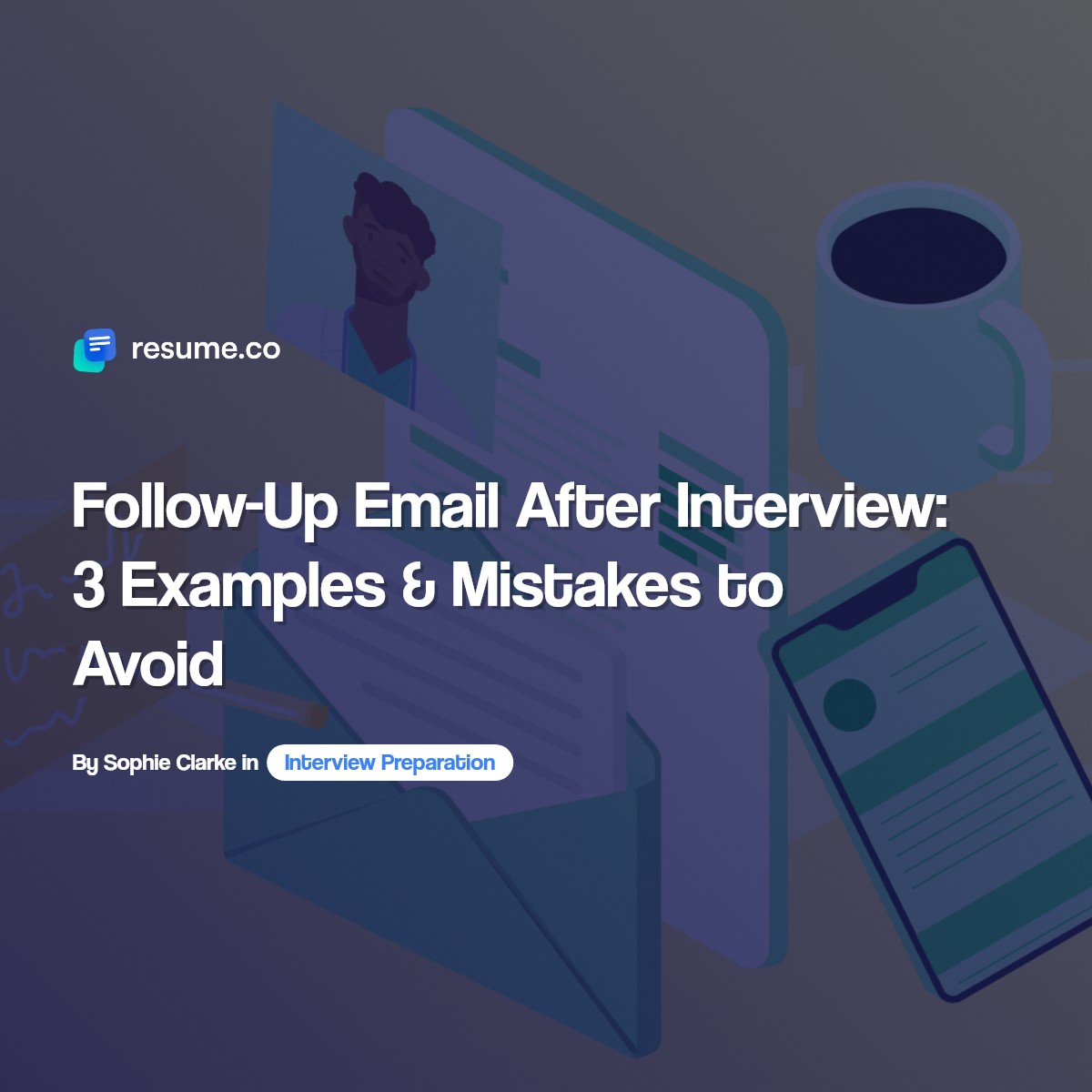 Follow-Up Email After Interview: 3 Examples & Mistakes to Avoid
