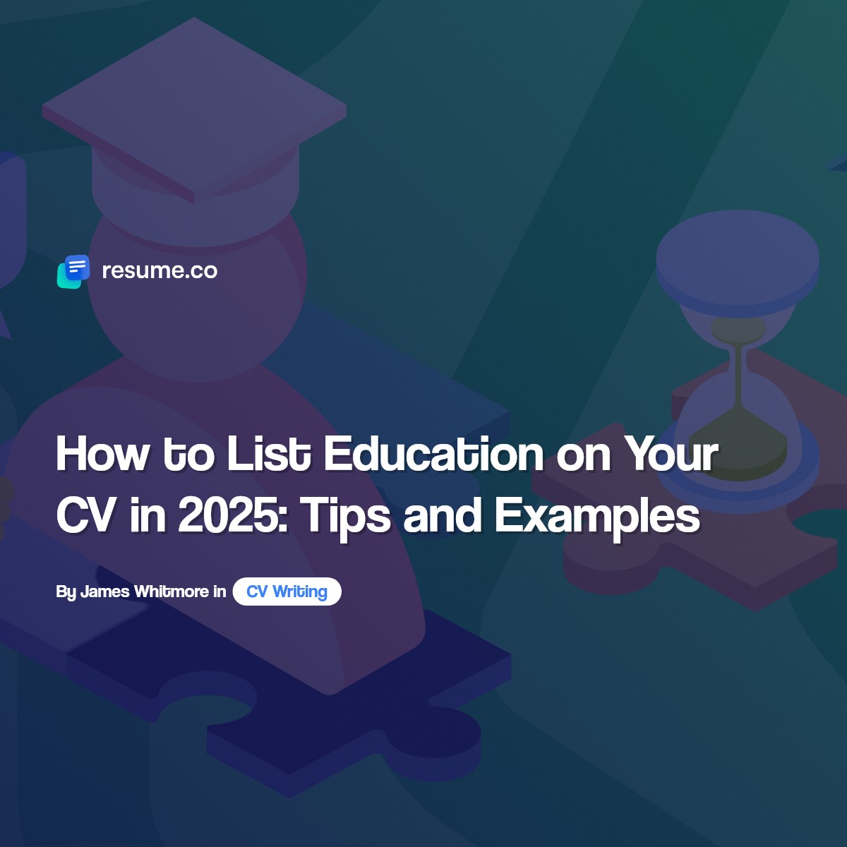 How to List Education on Your CV in 2025: Tips and Examples